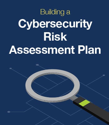 Building a Cybersecurity Risk Assessment Plan [White Paper]